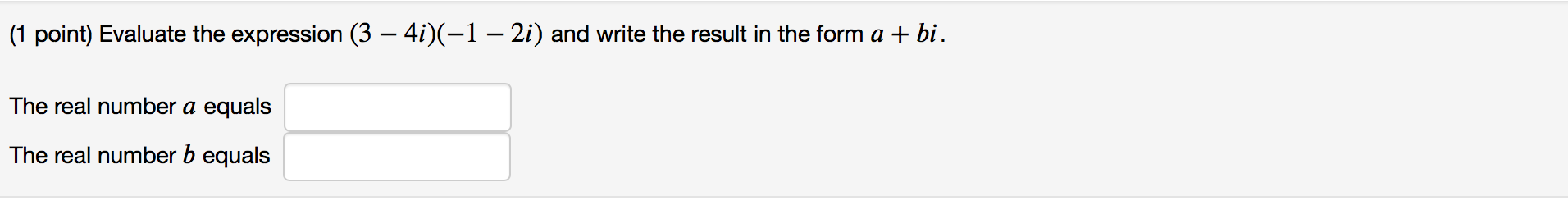 Solved (1 point) Evaluate the expression (3 – 4i)(-1 – 2i) | Chegg.com