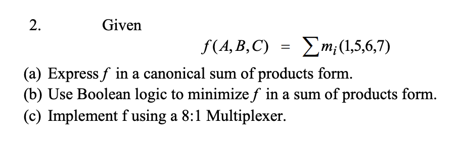 Solved Givenf(A,B,C)=∑??mi(1,5,6,7)(a) ﻿Express f ﻿in a | Chegg.com