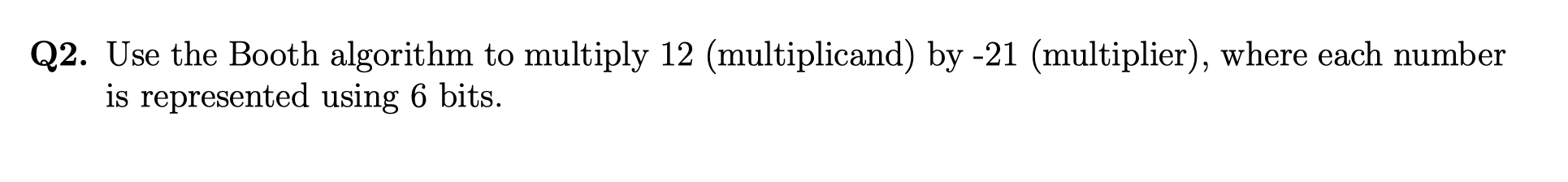 Solved Q2. Use the Booth algorithm to multiply 12 | Chegg.com