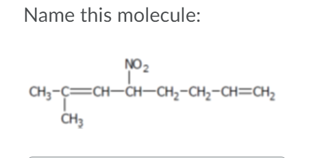 Solved Name this molecule: NO2 CH3-C=CH-CH-CH2-CH2-CH=CH2 | Chegg.com