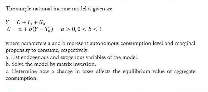 Solved The simple national income model is given as: Y = C | Chegg.com