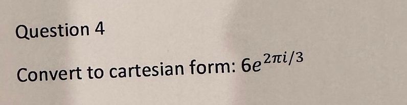 Solved Convert to cartesian form: 6e2πi/3 | Chegg.com