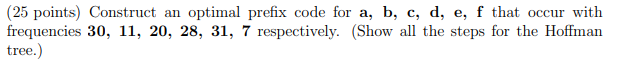 Solved (25 points) Construct an optimal prefix code for a, | Chegg.com