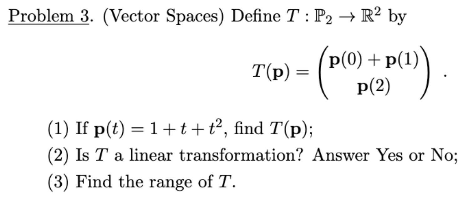 Solved Problem 3. (Vector Spaces) Define T:P2→R2 by | Chegg.com