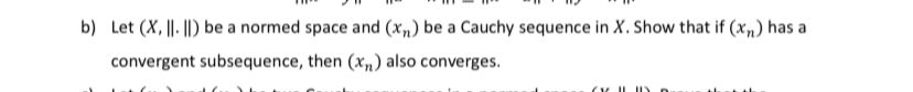 Solved b) Let (X,∥∥.)beanormedspaceand(xn) be a Cauchy | Chegg.com