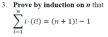 Solved 3. Prove by induction on n that n > i.(i!) = (n + 1)! | Chegg.com