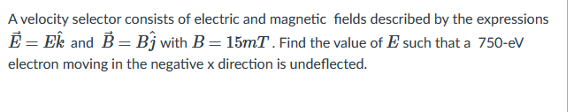 Solved A velocity selector consists of electric and magnetic | Chegg.com