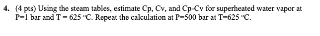 Solved 4 4 Pts Using The Steam Tables Estimate Cp Cv Chegg