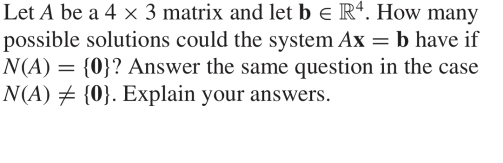 Solved Let A be a 4 x 3 matrix and let b e R4. How many | Chegg.com