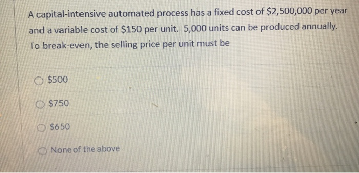 Solved A capital-intensive automated process has a fixed | Chegg.com