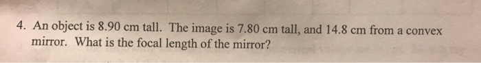 Solved An object is 8.90 cm tall. The image is 7.80 cm tall, | Chegg.com