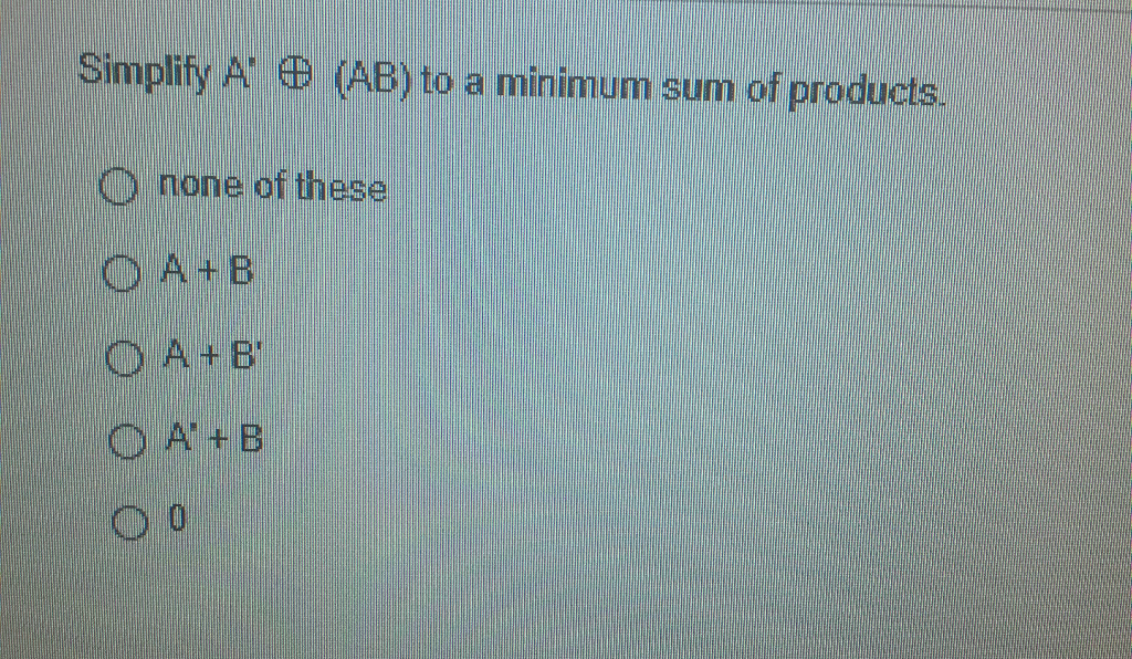 Solved Simplify A © (AB) to a minimum sum of products. none | Chegg.com
