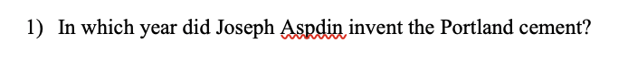 Solved 1) In which year did Joseph Aspdin invent the | Chegg.com
