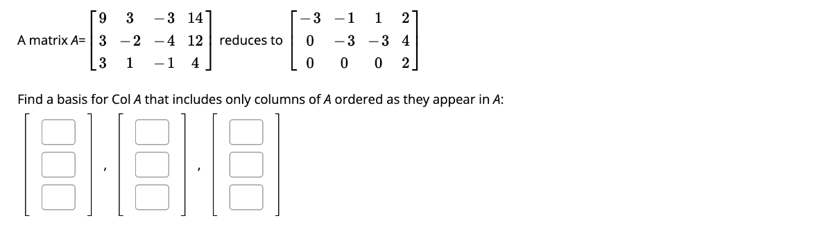 Solved A matrix A=⎣⎡9333−21−3−4−114124⎦⎤ reduces to | Chegg.com