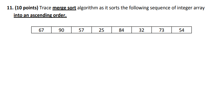 Solved 11. (10 points) Trace merge sort algorithm as it | Chegg.com