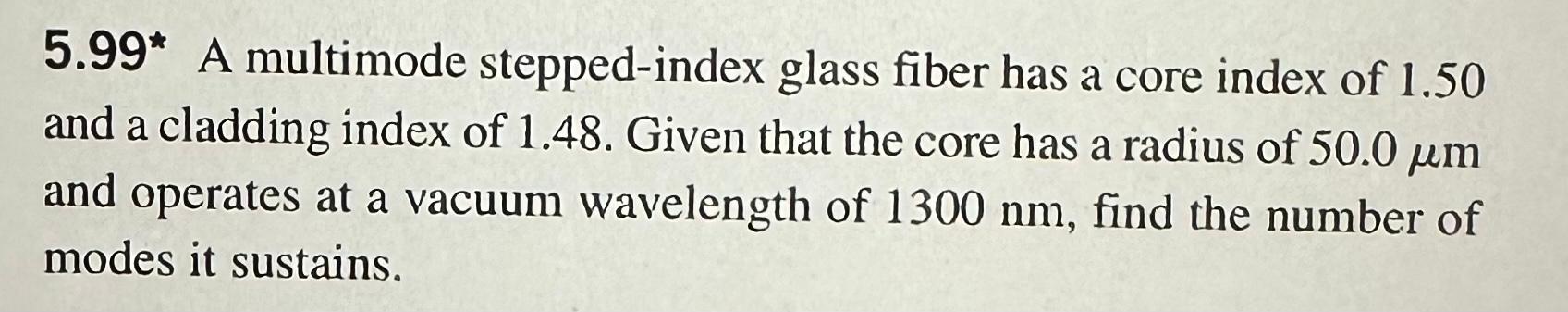 Solved 5.99* A multimode stepped-index glass fiber has a | Chegg.com