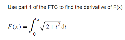 Solved Use part 1 of the FTC to find the derivative of F(x) | Chegg.com