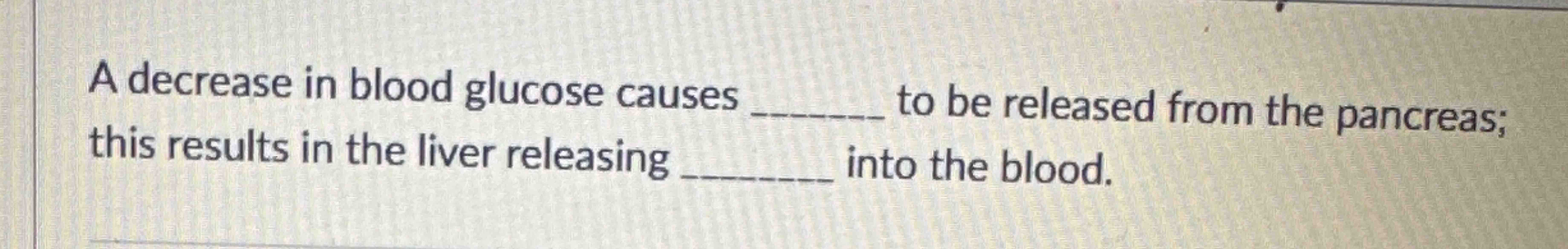 Solved A decrease in blood glucose causesthis results in the | Chegg.com