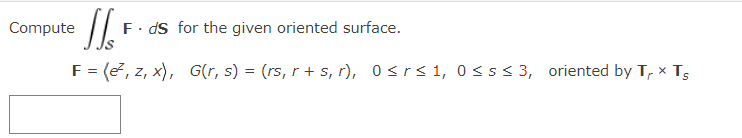 Solved Compute F.ds for the given oriented surface. F = (ez, | Chegg.com