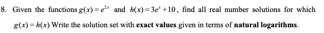 Solved Given the functions g(x)=e2x and h(x)=3ex+10, find | Chegg.com