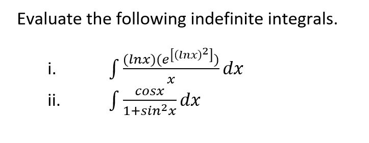 Solved Evaluate the following indefinite integrals. i. s | Chegg.com