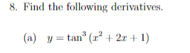 Solved Find the following derivatives.(a) y=tan3(x2+2x+1) | Chegg.com