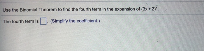 Solved Use the Binomial Theorem to find the fourth term in | Chegg.com