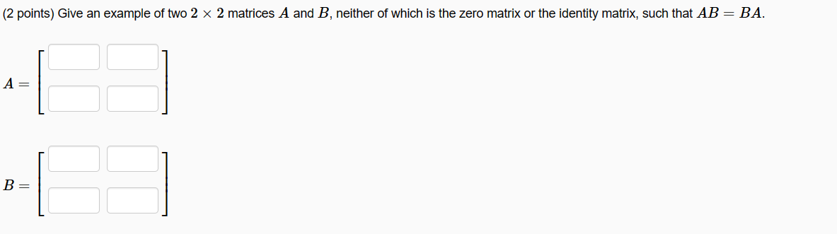 Solved (2 points) Give an example of two 2×2 matrices A and | Chegg.com