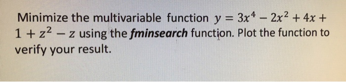 Solved Minimize The Multivariable Function Y 3x 4 2x 2