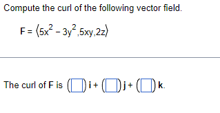 Solved Compute the curl of the following vector field. F= | Chegg.com