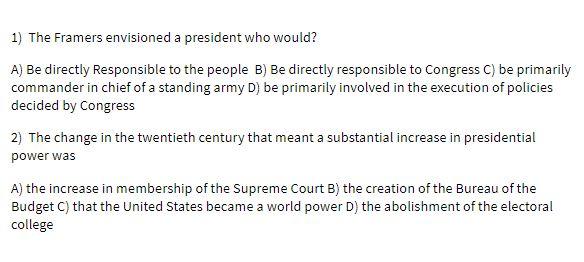 Solved 1) The Framers envisioned a president who would? A) | Chegg.com