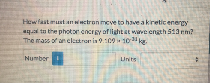 Solved How fast must an electron move to have a kinetic | Chegg.com