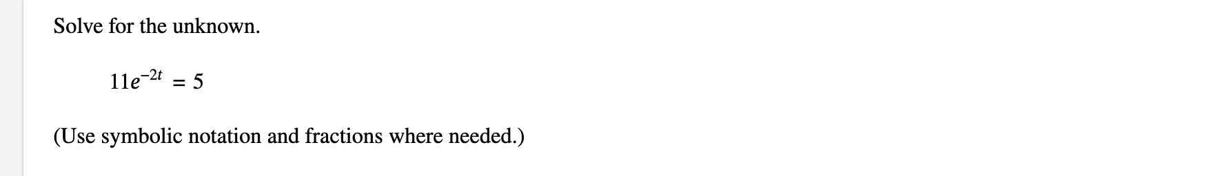 Solved Solve for the unknown.11e-2t=5(Use symbolic notation | Chegg.com