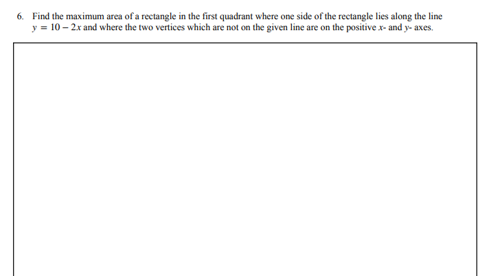 Solved 6. Find the maximum area of a rectangle in the first | Chegg.com