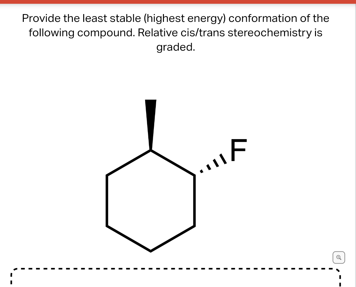 [Solved]: Provide the least stable (highest energy) chair c