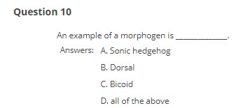 Solved Question 10 An example of a morphogen is Answers: A. | Chegg.com