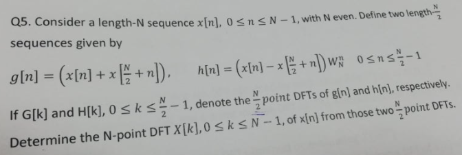 Solved x Q5. Consider a length-N sequence x[n], 0 SnS N - 1, | Chegg.com