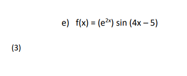 Solved e) f(x)=(e2x)sin(4x−5) (3) | Chegg.com