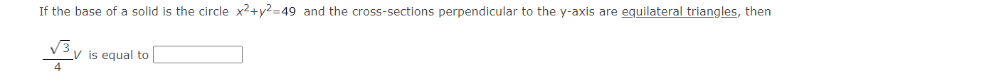 Solved If the base of a solid is the circle x2+y2=49 and the | Chegg.com