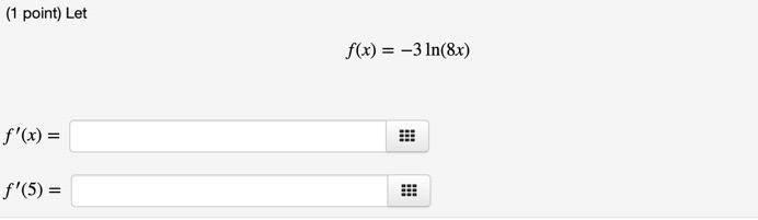 Solved (1 point) Let f(x) = -3 ln(8x) f'(x) = f'(5) = !!! | Chegg.com