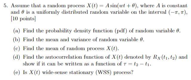 Solved 5. Assume that a random process X(t)=Asin(wt+θ), | Chegg.com