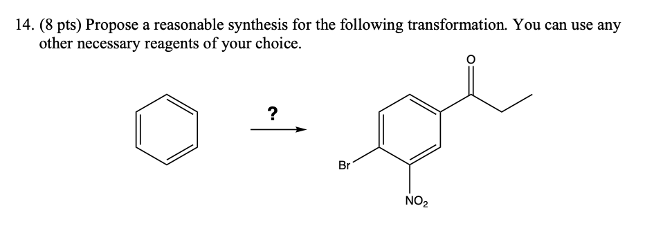 Solved 14. (8 pts) Propose a reasonable synthesis for the | Chegg.com