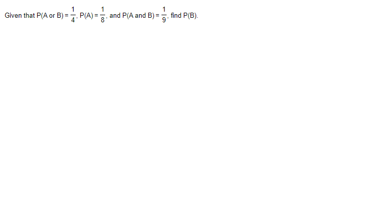 Solved Given that P(A or B)=41,P(A)=81, and P(A and B)=91, | Chegg.com
