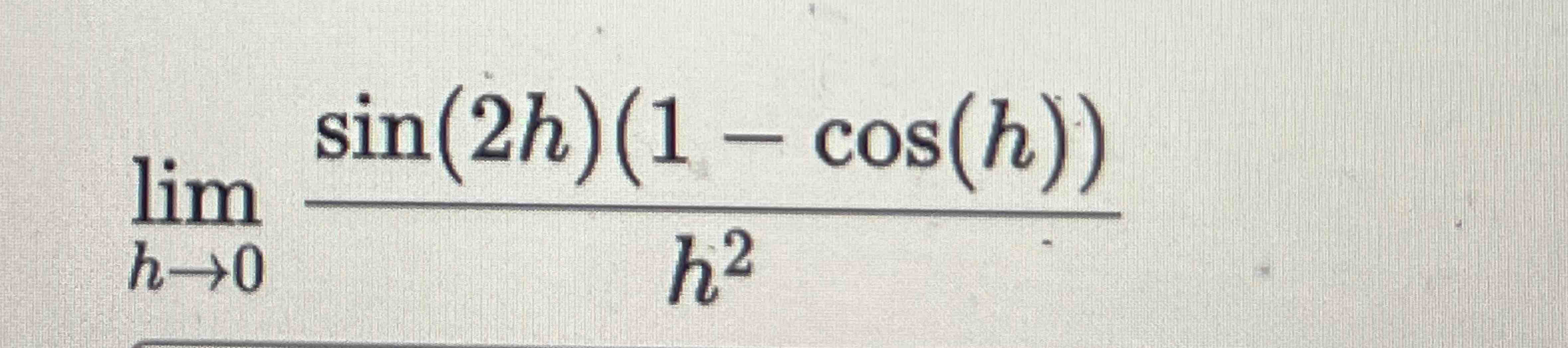 limh→0sin(2h)(1-cos(h))h2 | Chegg.com