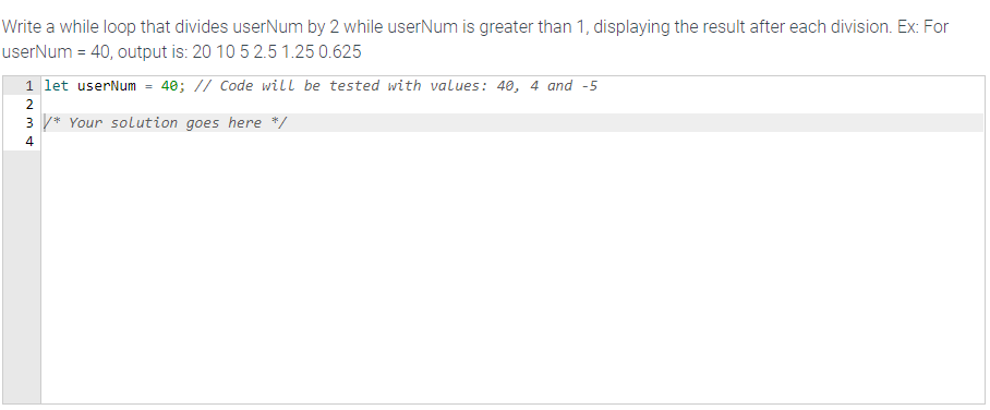 Solved Write a while loop that divides userNum by 2 while | Chegg.com Solved Write a while loop that divides userNum by 2 while | Chegg.com