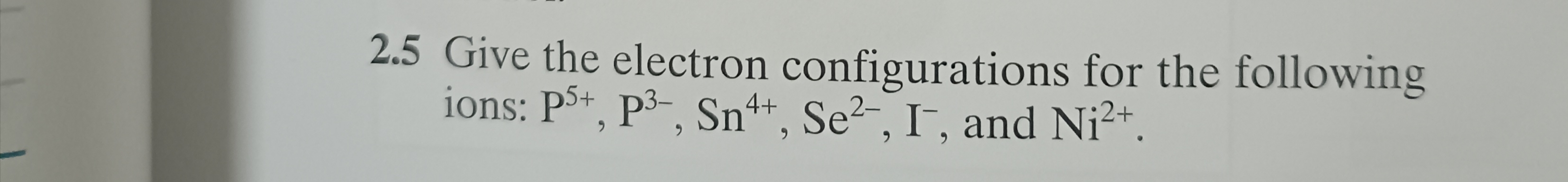 Solved 2.5 Give the electron configurations for the | Chegg.com