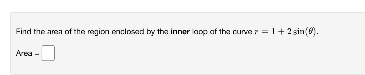Solved Find the area of the region enclosed by the inner | Chegg.com
