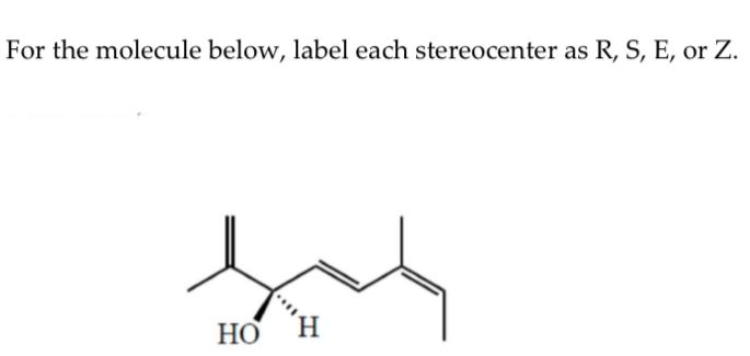 Solved For the molecule below, label each stereocenter as | Chegg.com