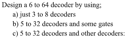Solved Design a 6 to 64 decoder by using; a) just 3 to 8 | Chegg.com