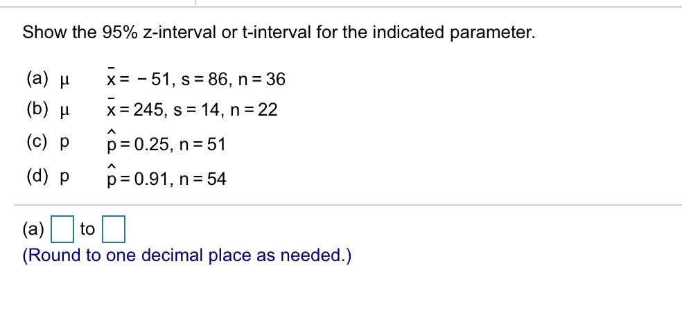 Solved Show the 95% z-interval or t-interval for the | Chegg.com